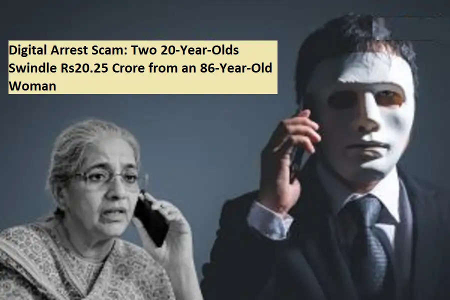Digital Arrest Scam: Two 20-Year-Olds Swindle Rs20.25 Crore from an 86 ...