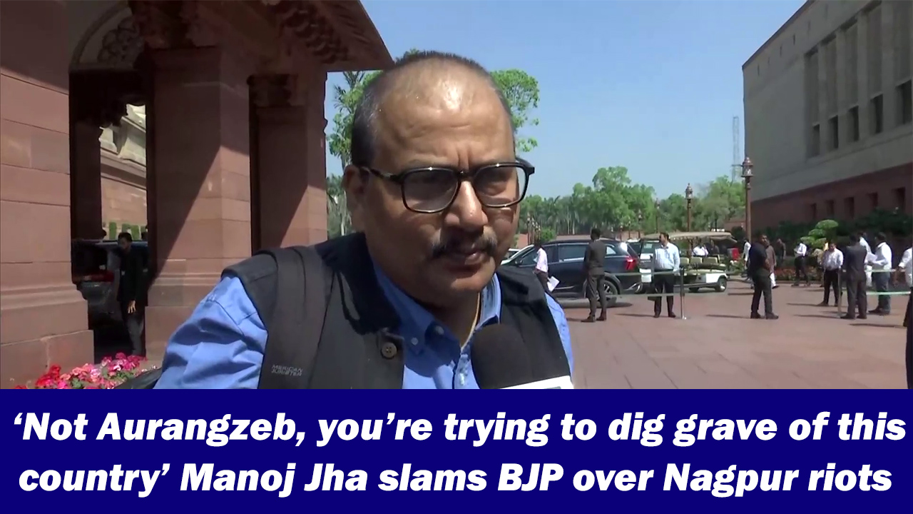 ‘Not Aurangzeb, you’re trying to dig grave of this country’ Manoj Jha ...