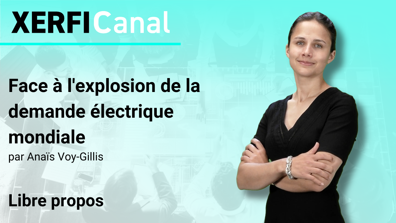 Face à l'explosion de la demande électrique mondiale [Anaïs Voy-Gillis]