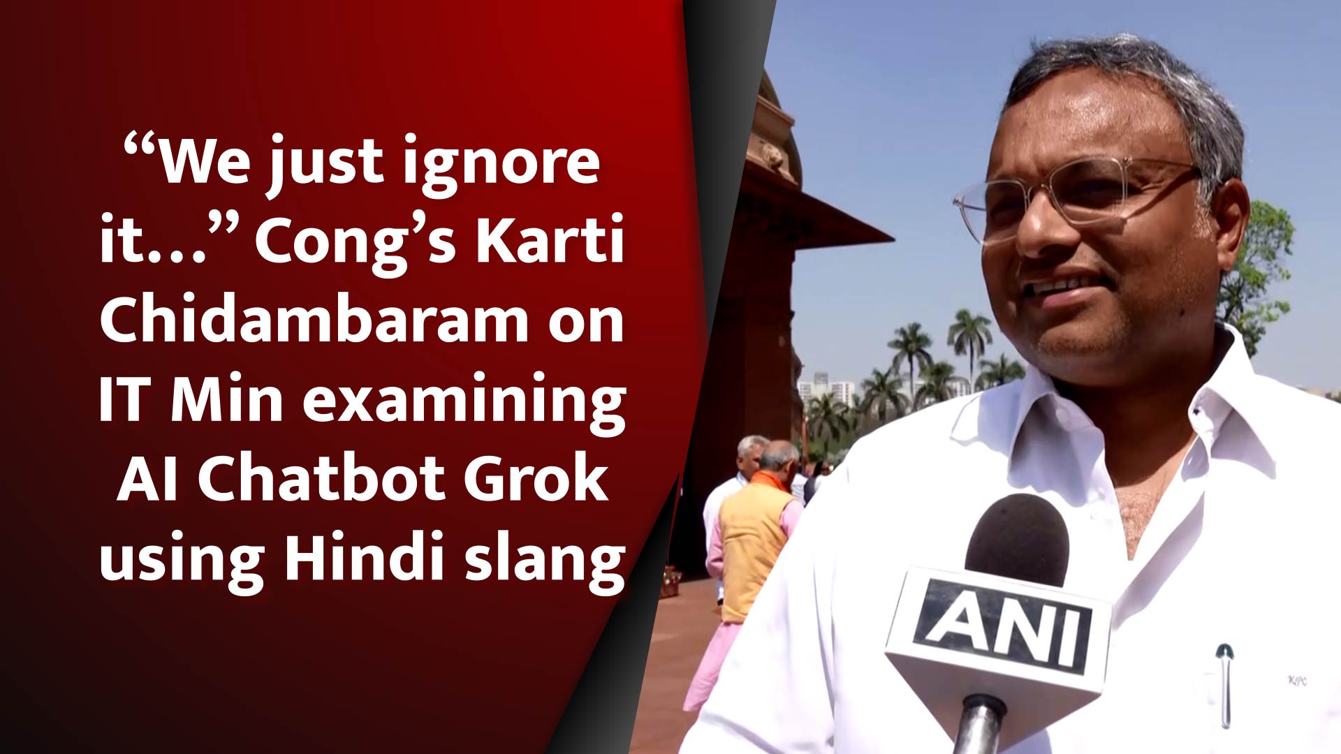 “We just ignore it…” Cong’s Karti Chidambaram on IT Min examining AI Chatbot Grok using Hindi slang