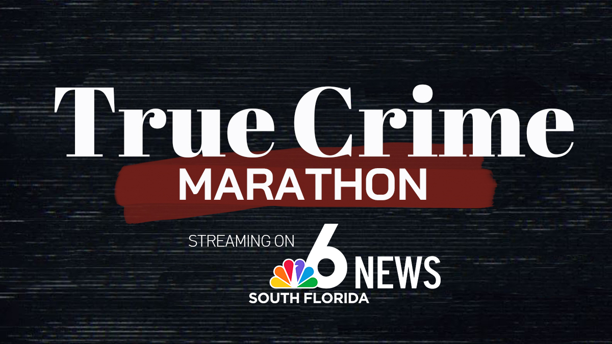 Watch the ‘True Crime Marathon' on NBC6 and Telemundo Florida's ...