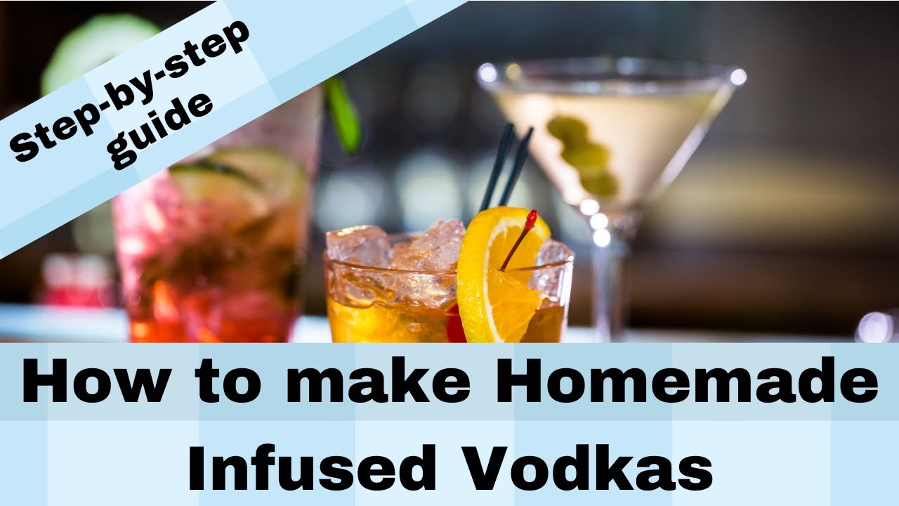 How to make homemade infused vodka step-by-step