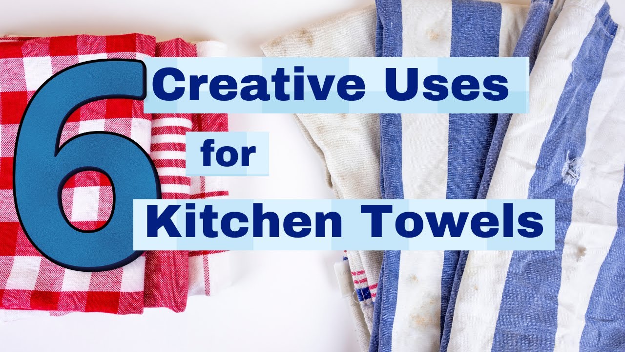 6 Creative Uses for Kitchen Towels You Never Knew About