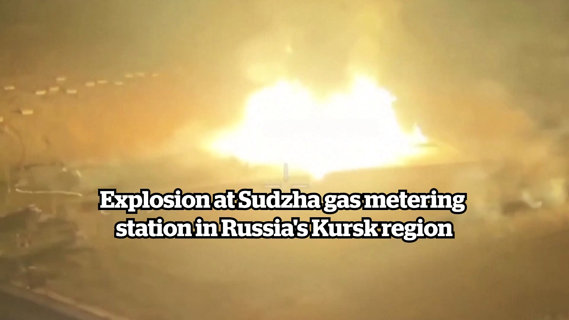 Explosion at Sudzha gas metering station in Russia's Kursk region