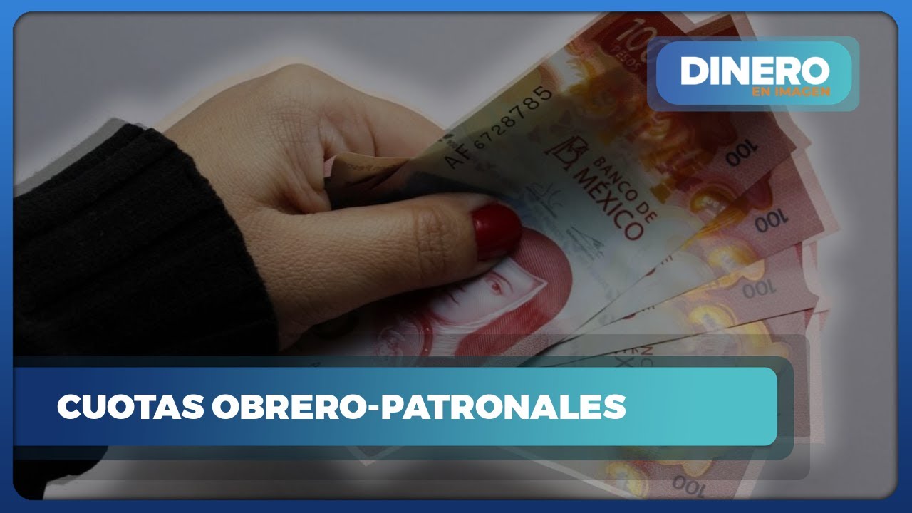 Entendiendo las cuotas obrero-patronales en México | Dinero en Imagen