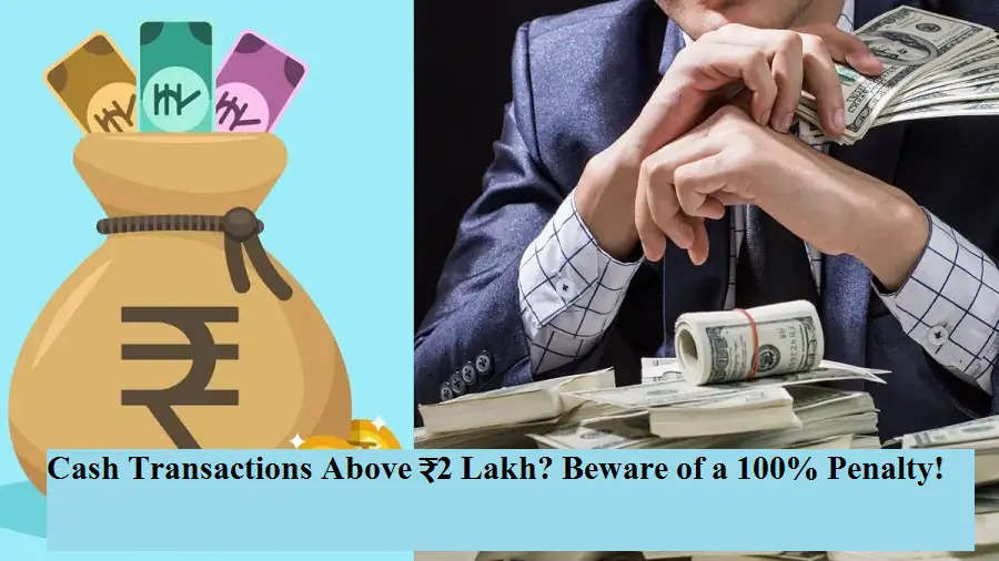 Cash Transactions Above ₹2 Lakh? Beware of a 100% Penalty!