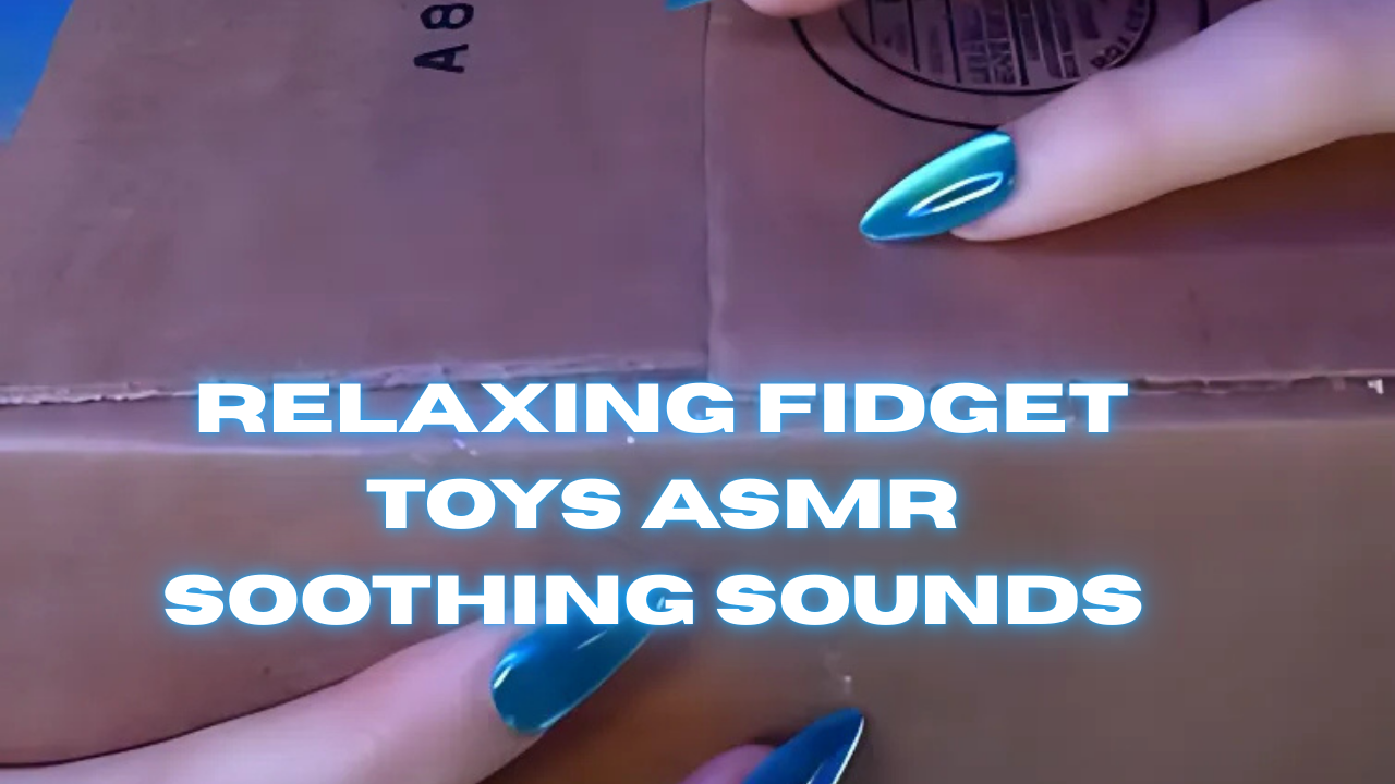 Relaxing Fidget Toys ASMR Soothing Sounds for Calm and Focus