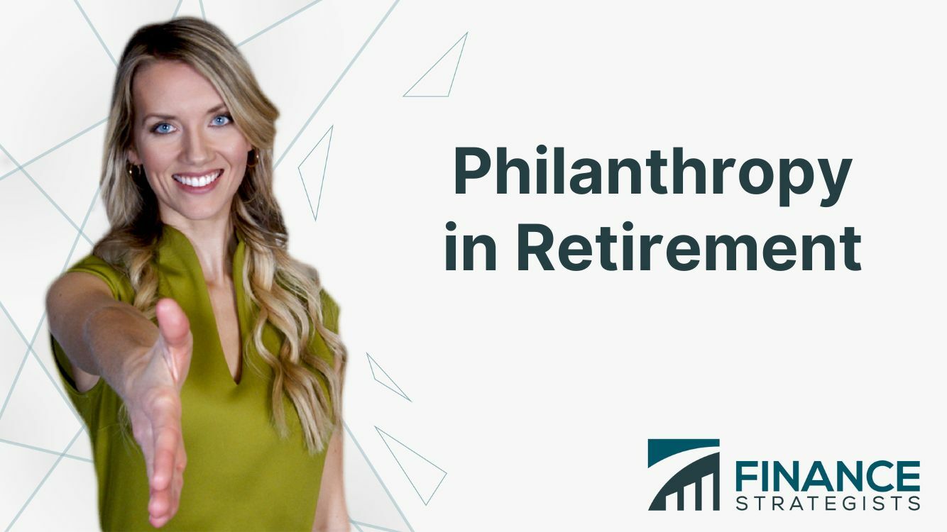 Philanthropy in Retirement | Definition, Methods, Pros & Cons
