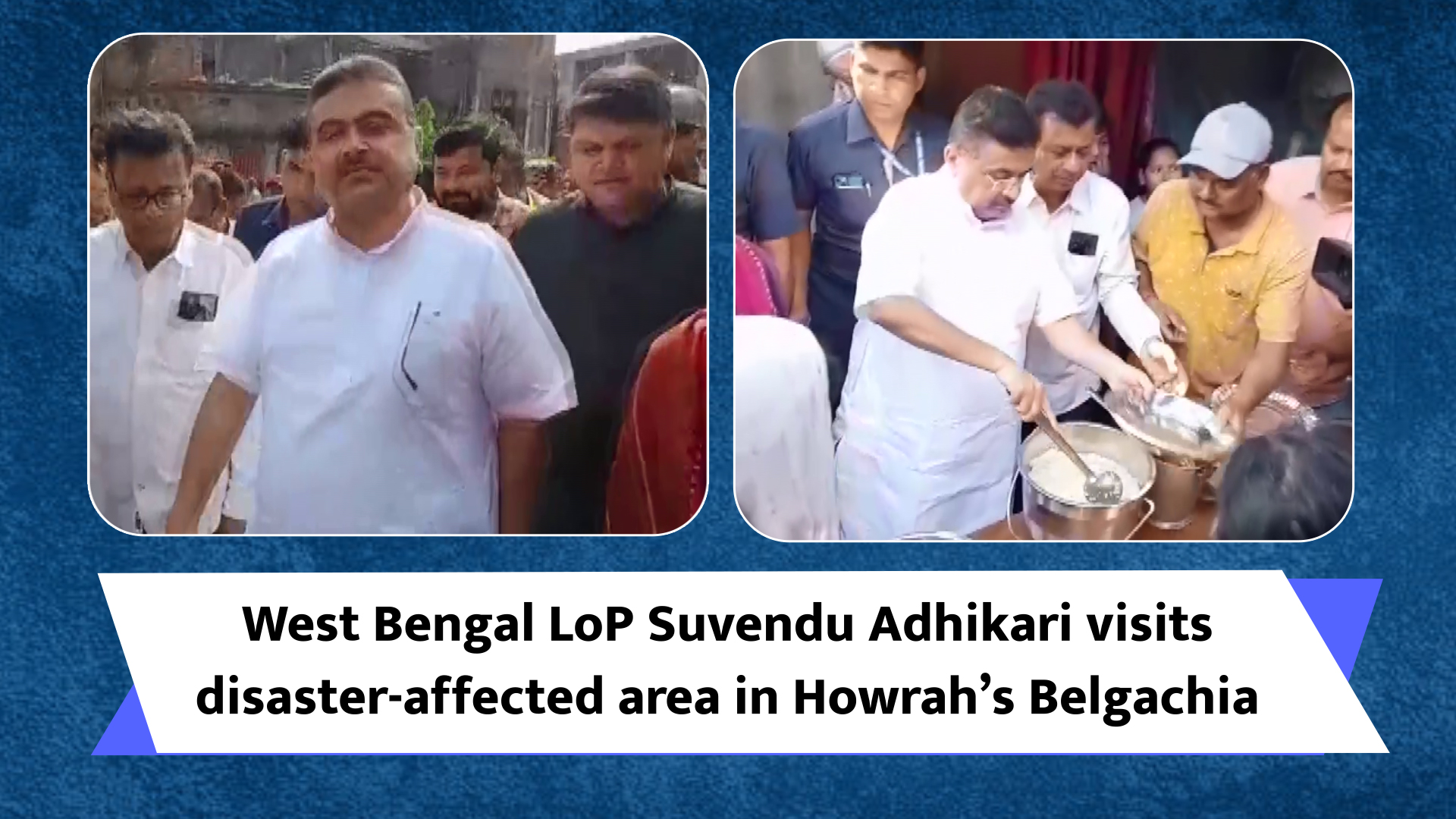 West Bengal LoP Suvendu Adhikari visits disaster-affected area in ...