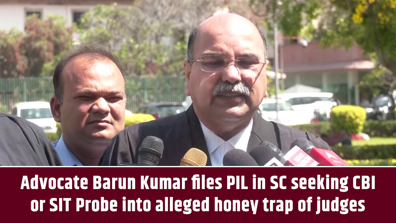 Advocate Barun Kumar files PIL in SC seeking CBI or SIT Probe into alleged honey trap of judges