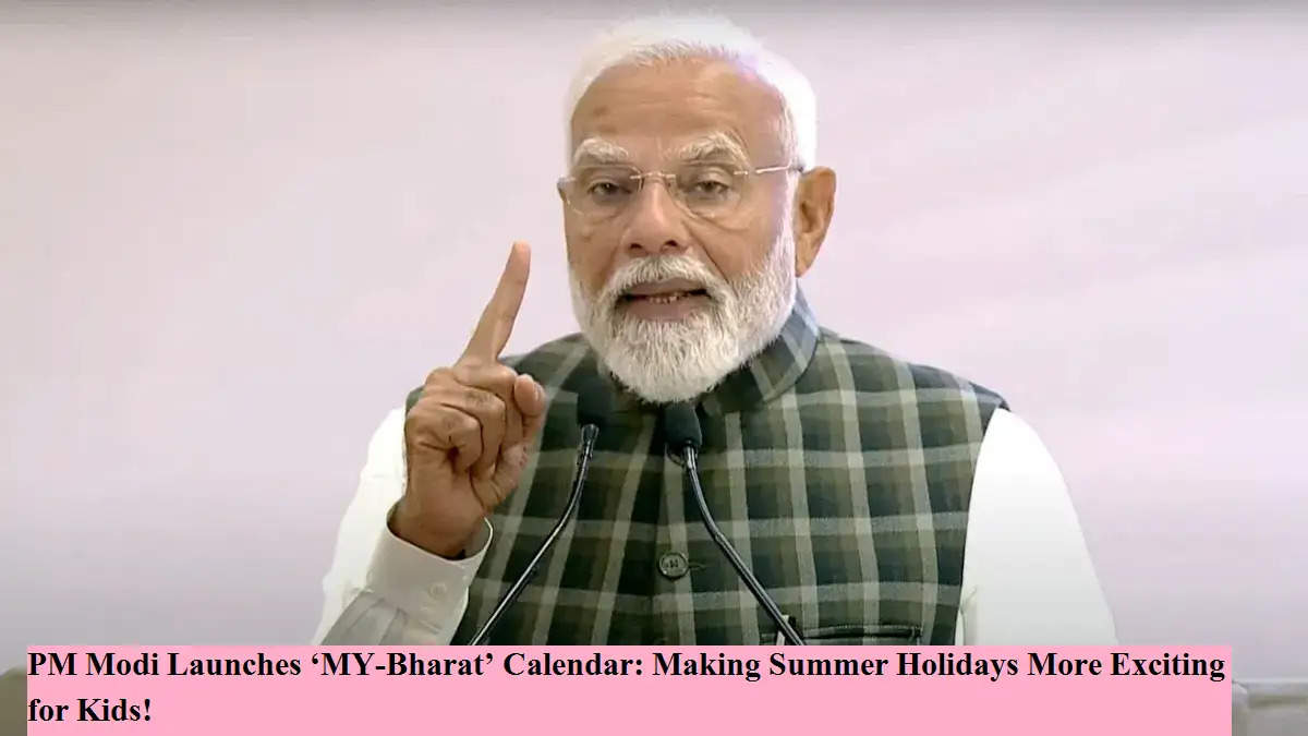 PM Modi Launches ‘MY-Bharat’ Calendar: Making Summer Holidays More ...