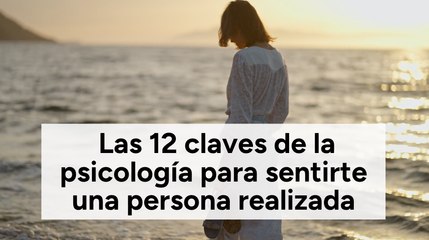 Las 12 claves de la psicología para sentirte una persona realizada