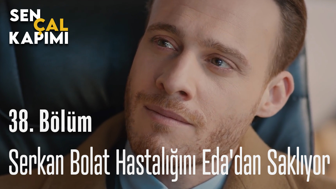 Serkan Bolat Hastalığını Eda'dan Saklıyor - Sen Çal Kapımı 38. Bölüm