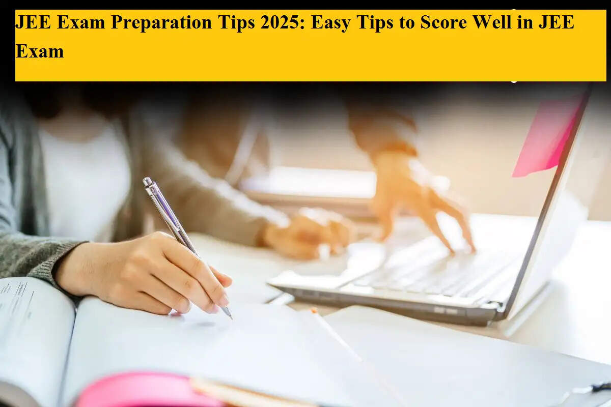 JEE Exam Preparation Tips 2025: Easy Tips to Score Well in JEE Exam
