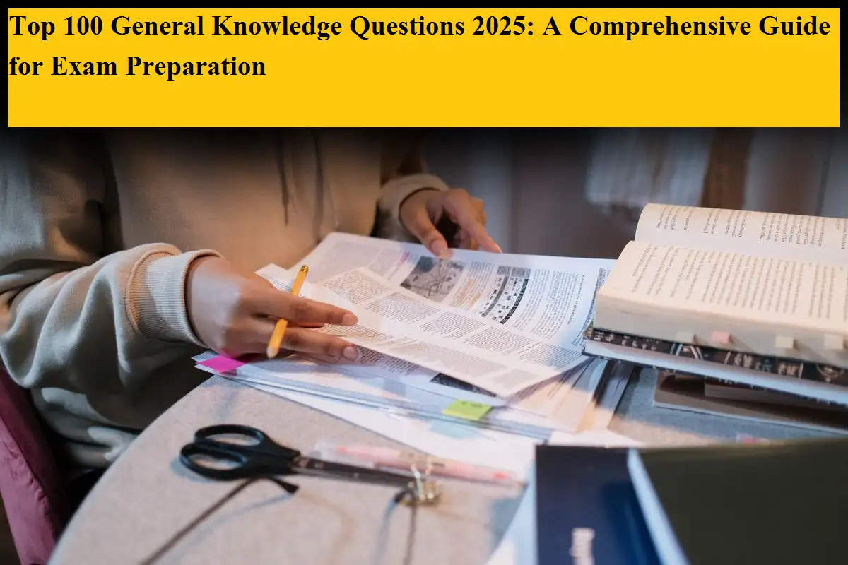 Top 100 General Knowledge Questions 2025: A Comprehensive Guide for ...
