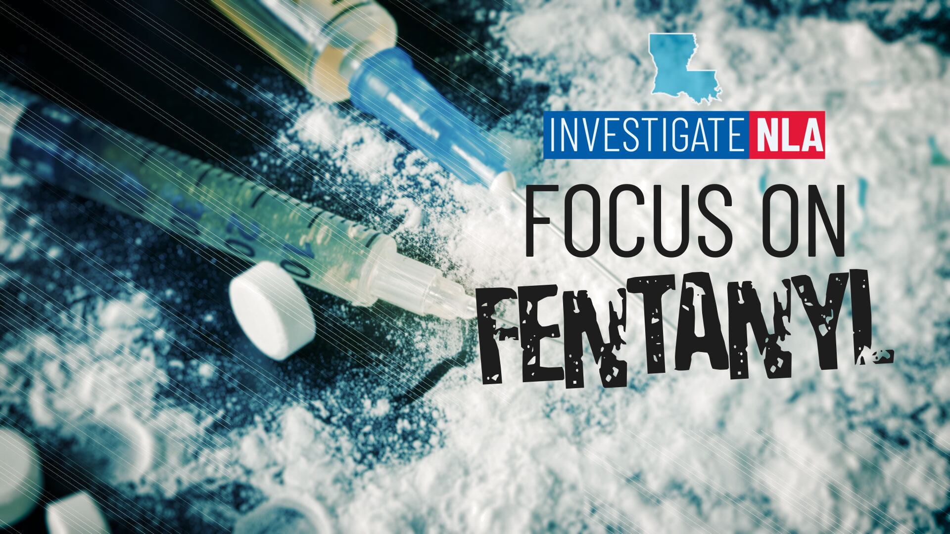 INVESTIGATE NORTH LA: Focus on Fentanyl