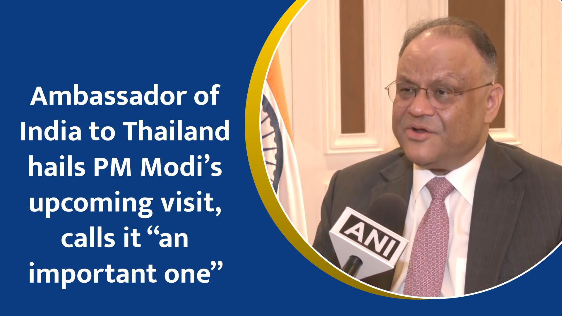 Ambassador of India to Thailand hails PM Modi’s upcoming visit, calls ...