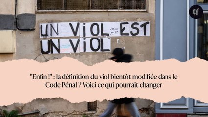 "Enfin !" : la définition du viol bientôt modifiée dans le Code Pénal ...