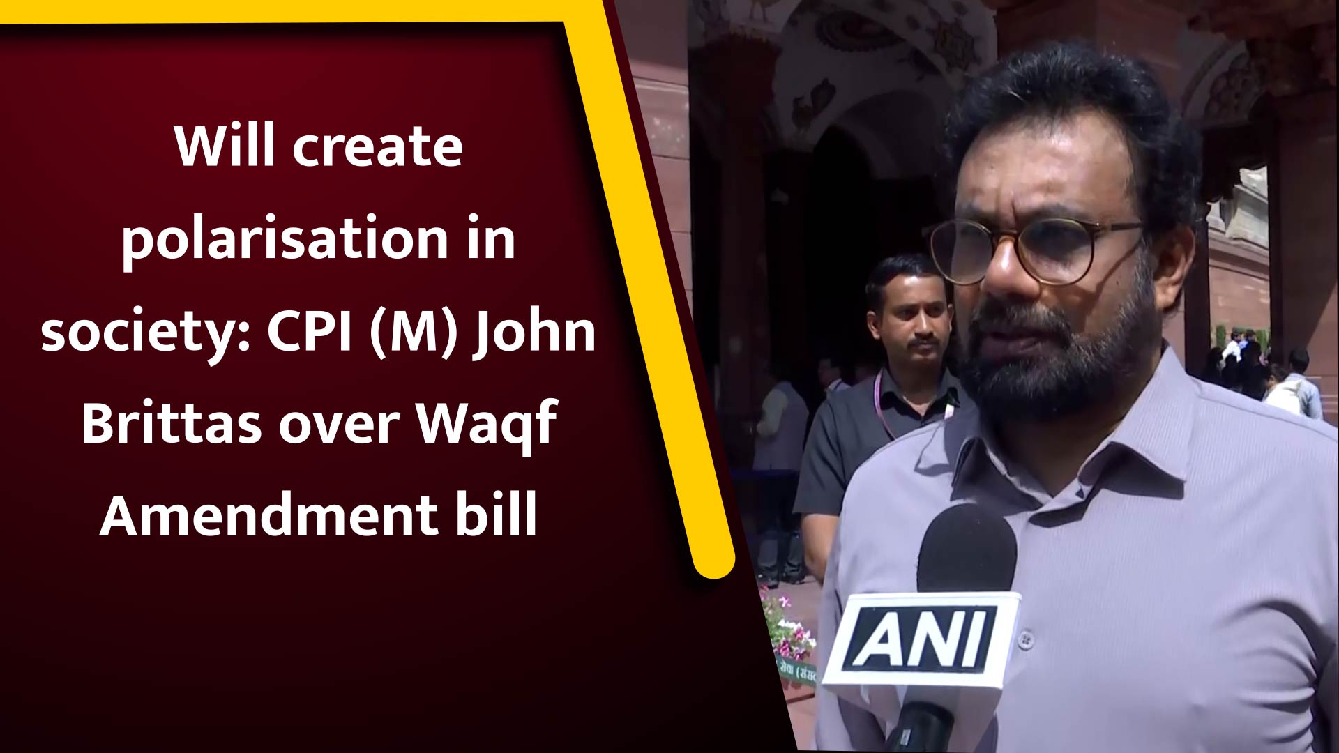 Will create polarisation in society: CPI (M) John Brittas over Waqf Amendment bill