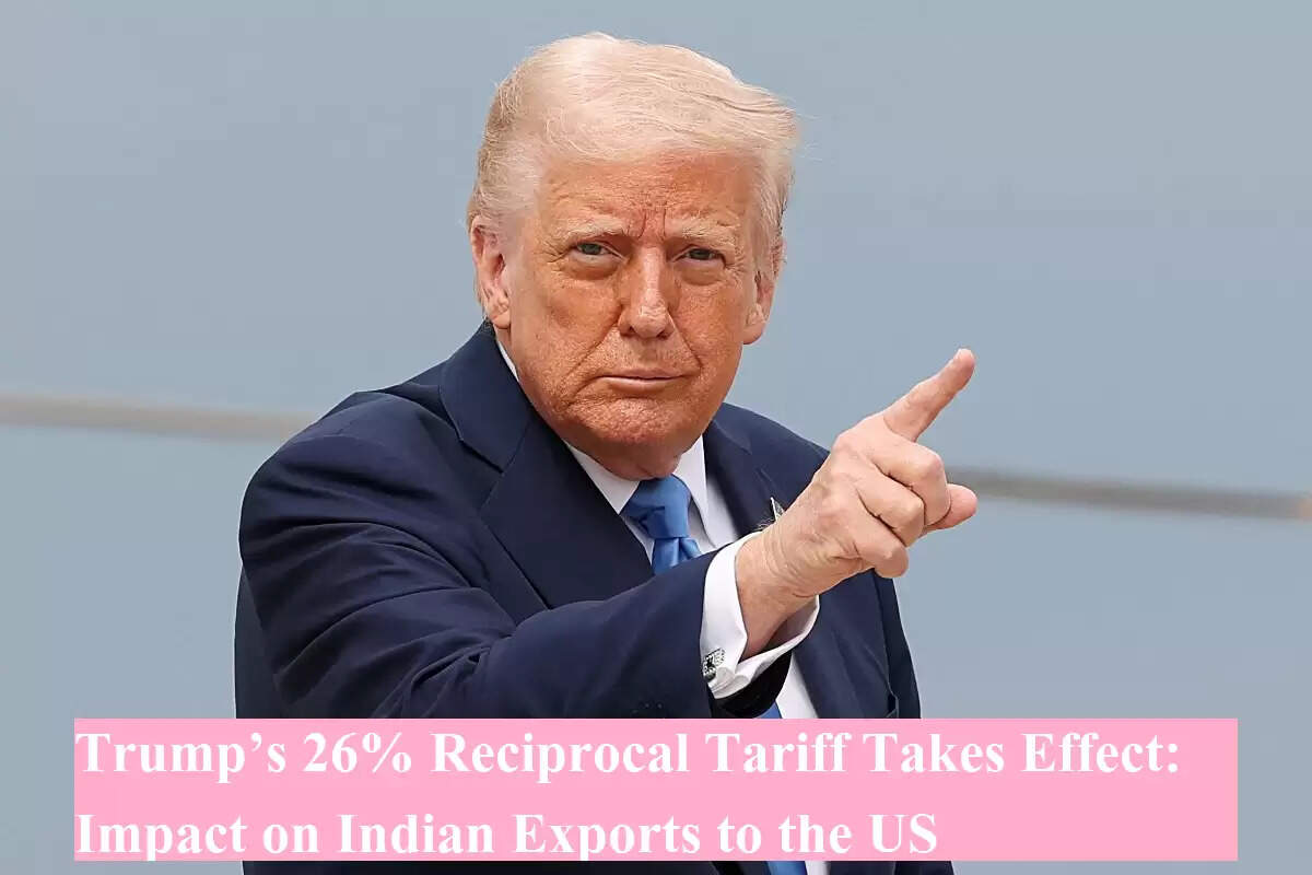 Trump’s 26% Reciprocal Tariff Takes Effect: Impact on Indian Exports to ...