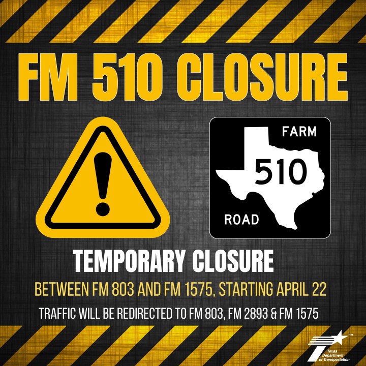 FM 510 to close to through traffic, from FM 803 to FM 1575, starting ...