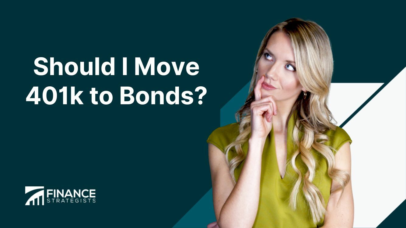 Should I Move 401k to Bonds? | Factors, Pros, Cons, Alternatives
