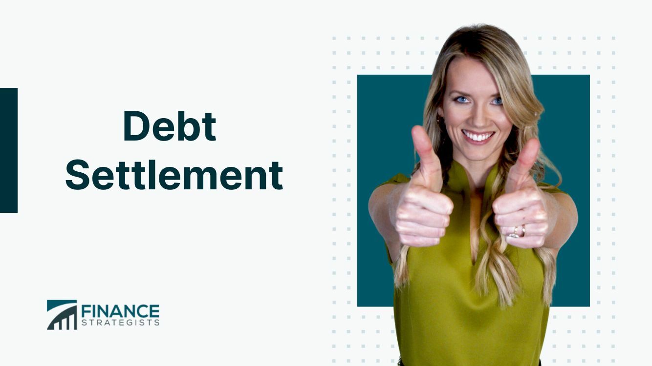 Debt Settlement | Definition, Types, Process, Pros & Cons, Tips