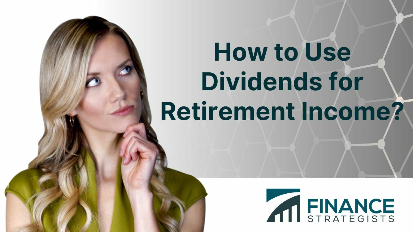 How to Use Dividends for Retirement Income?