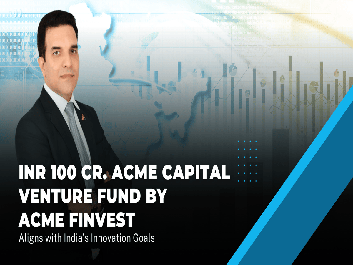 ₹100 Cr ACME Capital Venture Fundraise, by ACME Finvest alignings with ...