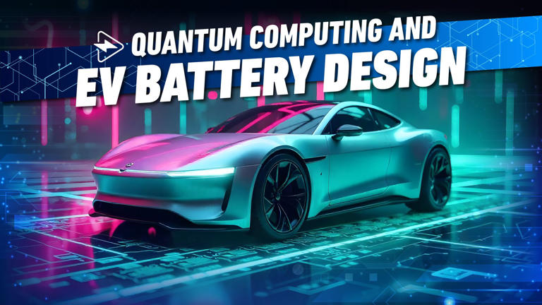 How Quantum Computing Could Revolutionize EV Battery Design
