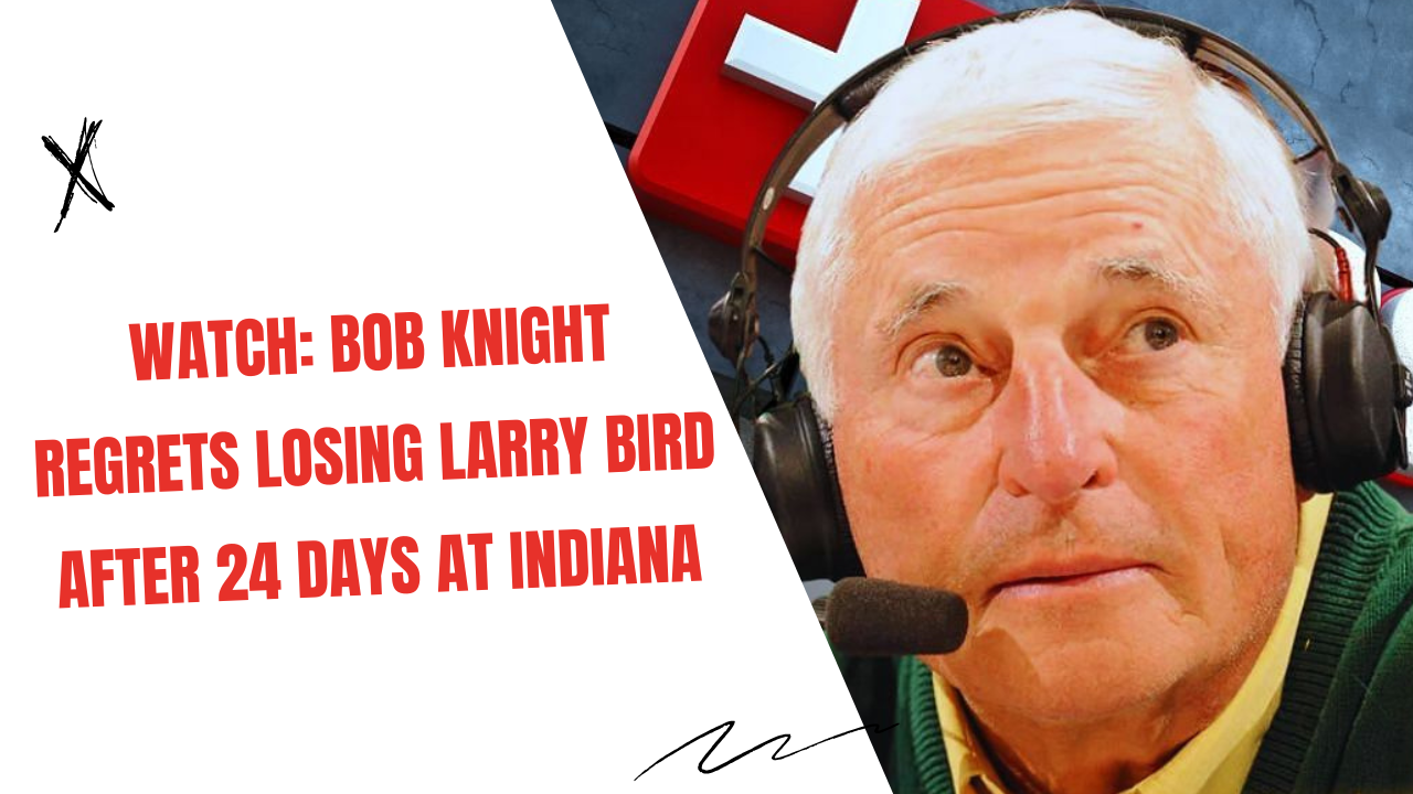 Watch: Bob Knight Regrets Losing Larry Bird After 24 Days at Indiana