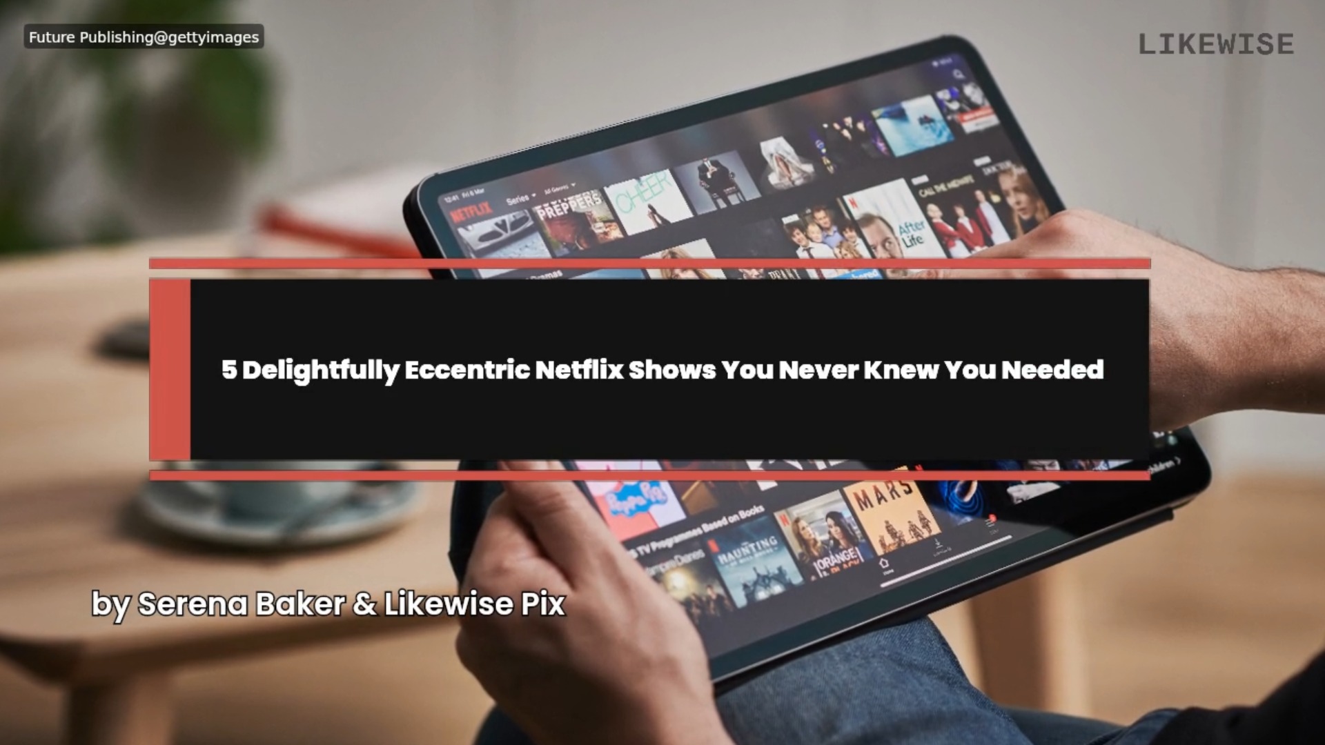 5 Delightfully Eccentric Netflix Shows You Never Knew You Needed