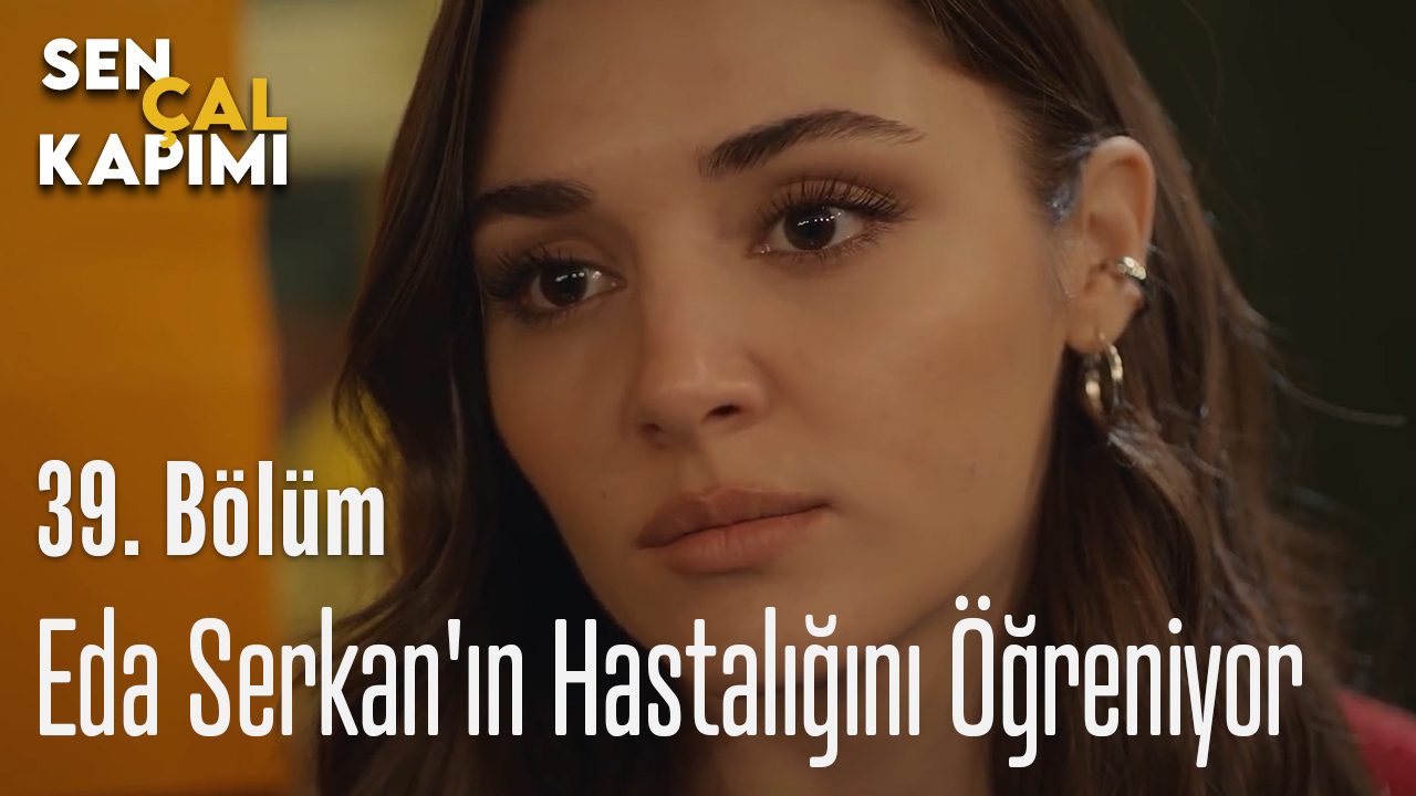 Eda Serkan'ın Hastalığını Öğreniyor - Sen Çal Kapımı 39. Bölüm
