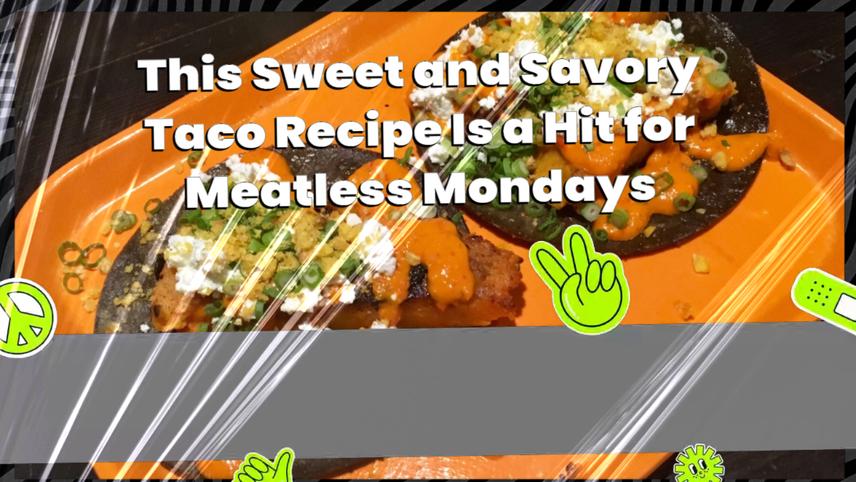 This Sweet and Savory Taco Recipe Is a Hit for Meatless Mondays