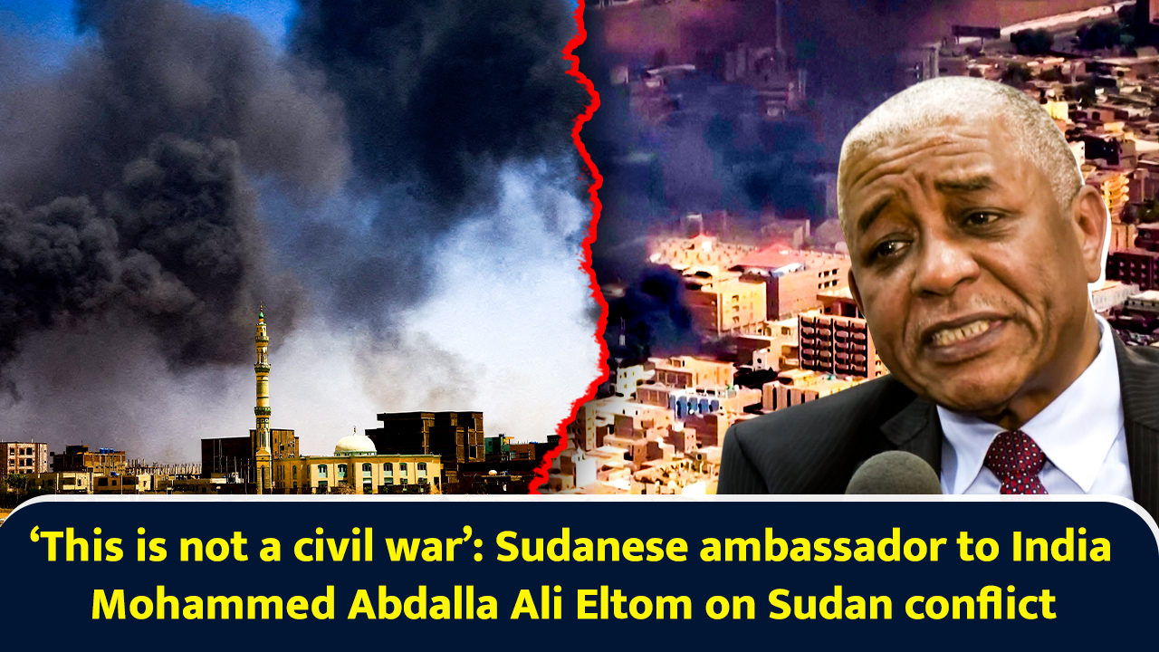 ‘This is not a civil war’: Sudanese ambassador to India Mohammed Abdalla Ali Eltom on Sudan conflict