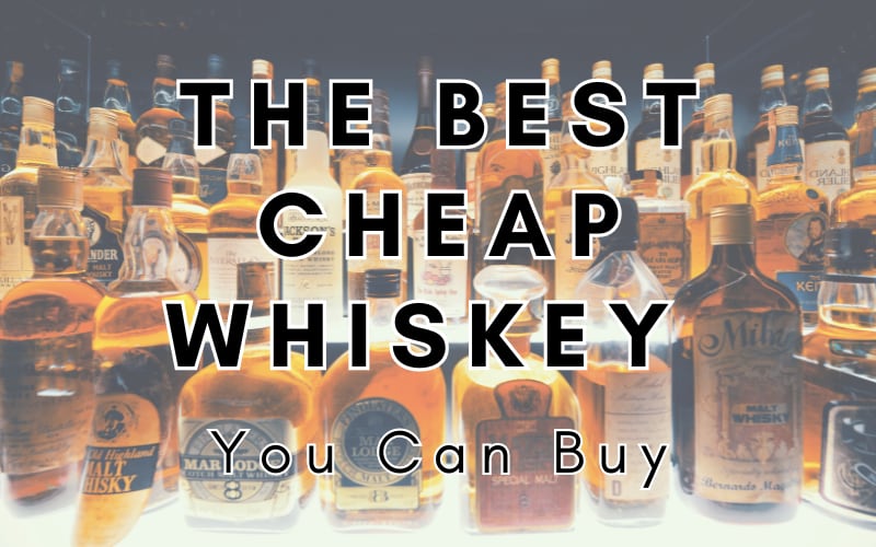 The Best Budget Whiskeys Worth Every Penny