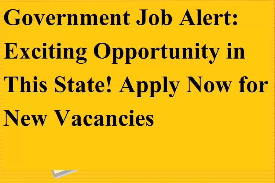 Government Job Alert: Exciting Opportunity in This State! Apply Now for ...