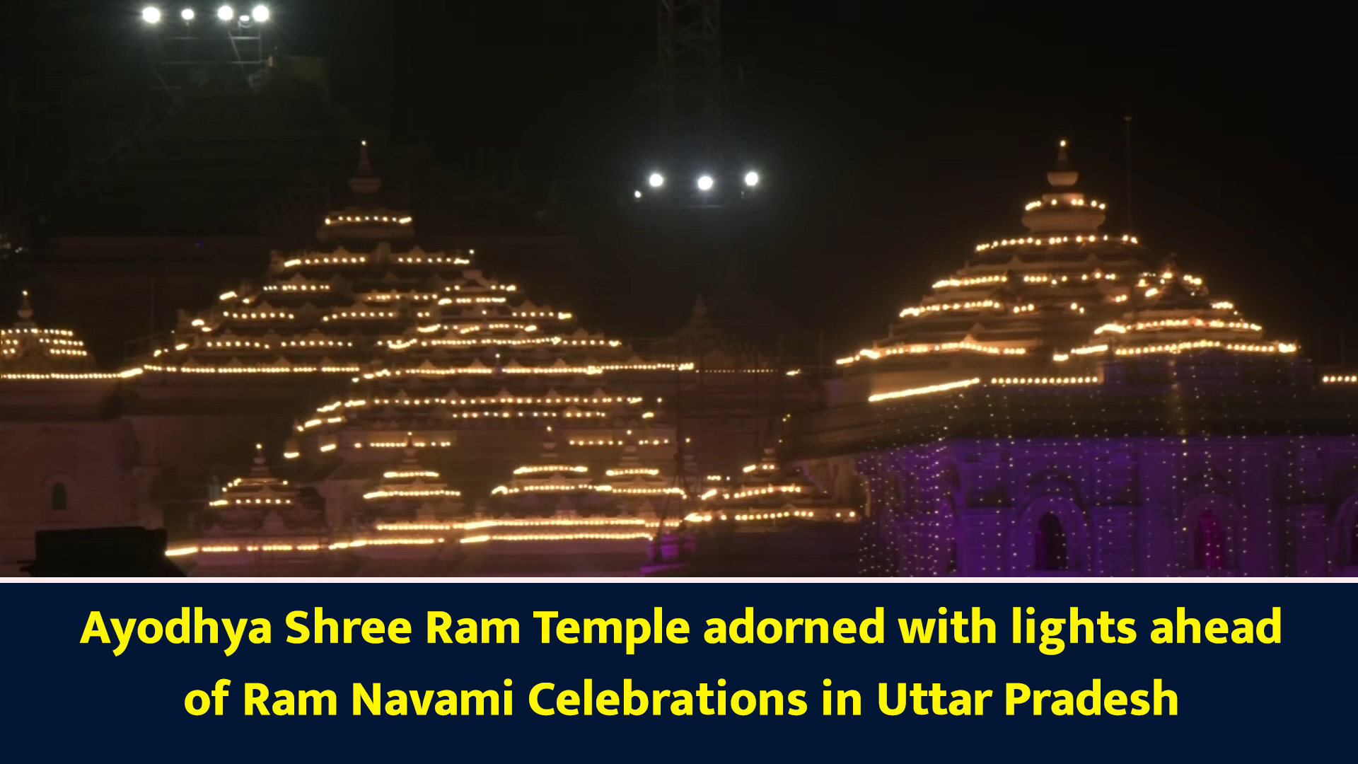 Ayodhya Shree Ram Temple adorned with lights ahead of Ram Navami ...