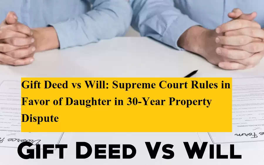 Gift Deed vs Will: Supreme Court Rules in Favor of Daughter in 30-Year ...