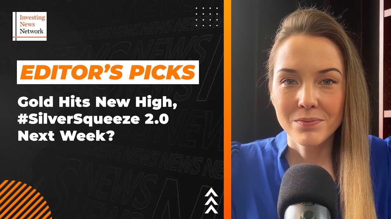 Editor's Picks: Gold Hits New High, Silver Squeeze 2.0 Next Week?