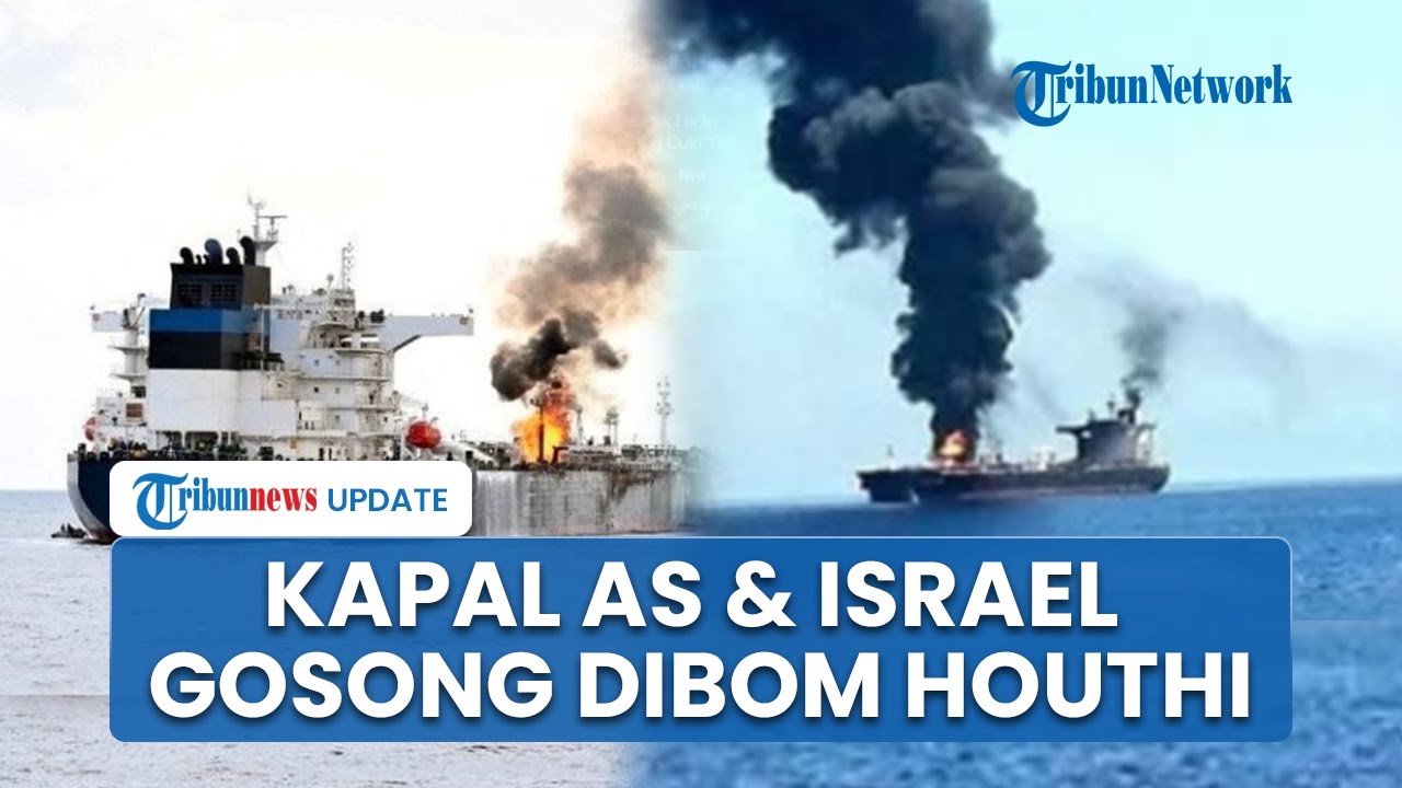 Detik-detik Ledakan Dahsyat 2 Kapal AS & Israel Dibom Houthi, Terbakar ...