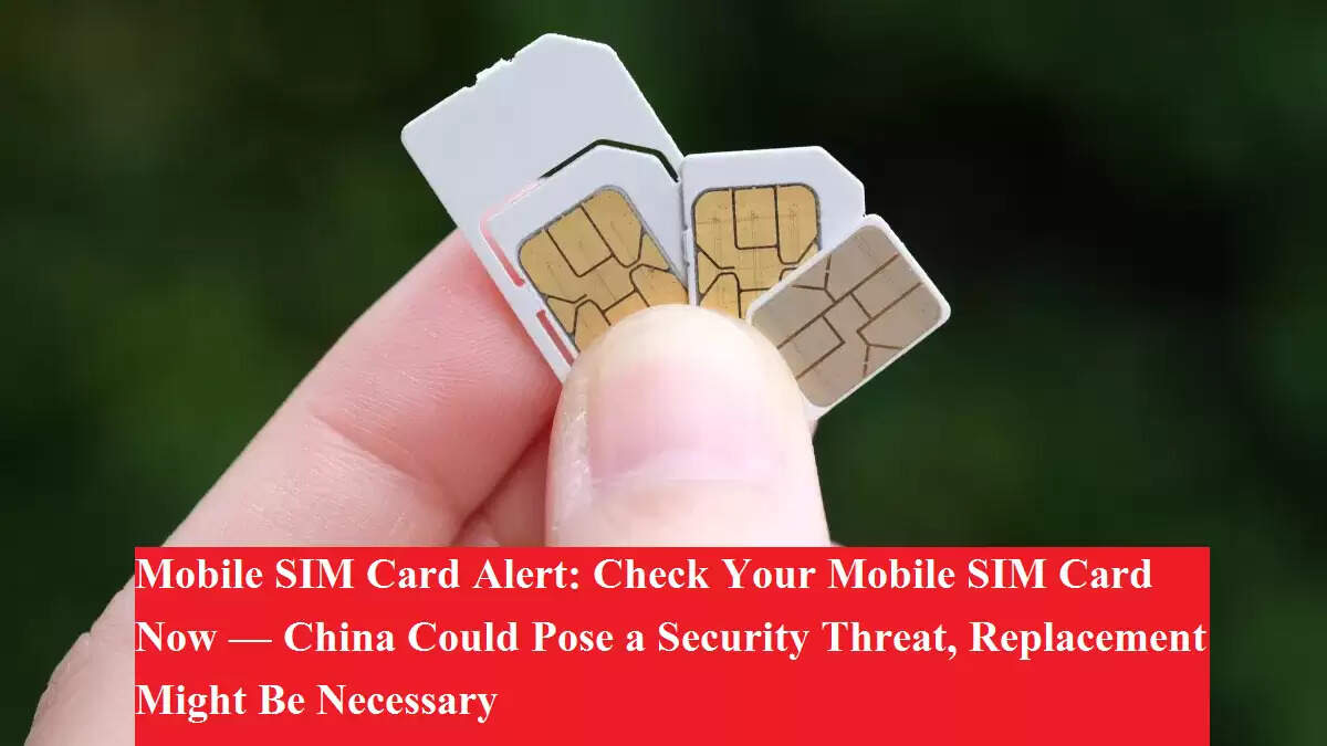 Mobile SIM Card Alert: Check Your Mobile SIM Card Now — China Could ...