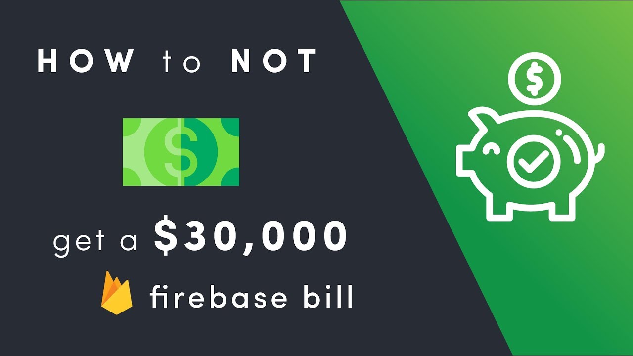 How to NOT get a 30K Firebase Bill?