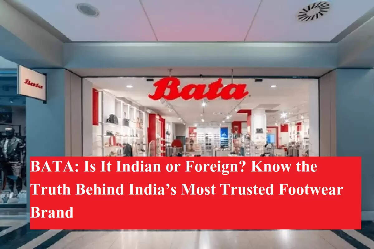 BATA: Is It Indian or Foreign? Know the Truth Behind India’s Most ...