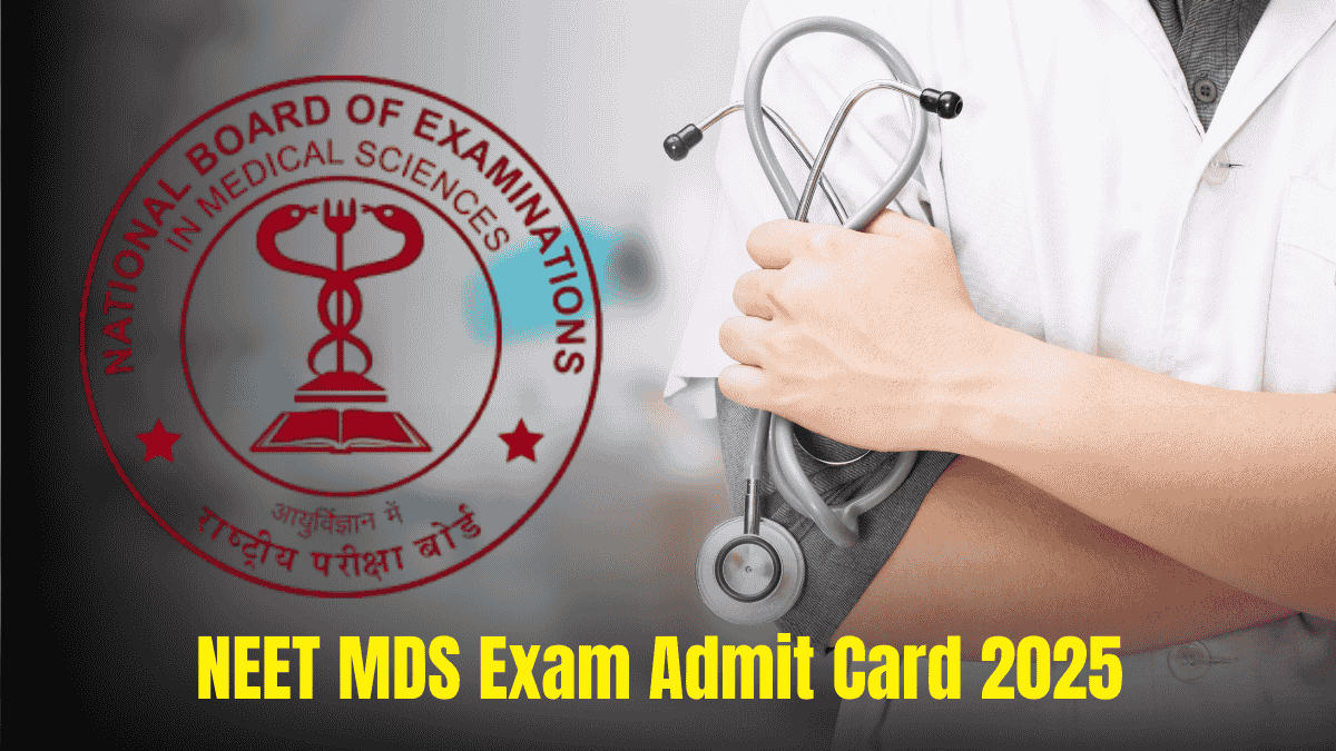NBSEMS NEET MDS Admit Card 2025 OUT at natboard.edu.in; Direct link to ...
