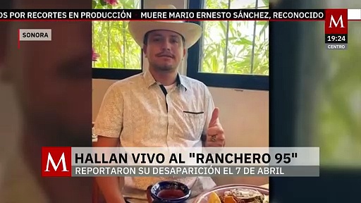 Localizado con vida 'El Ranchero 95' en Sonora; ya se encuentra con su ...