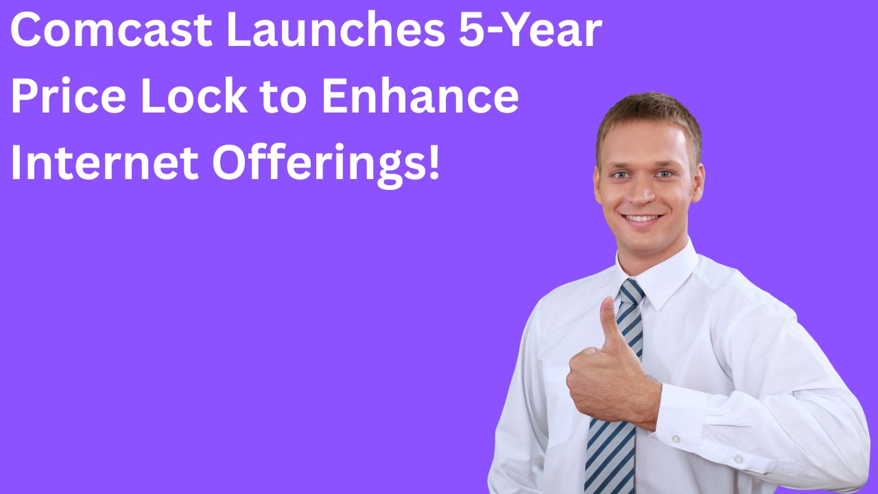 Comcast Introduces 5-Year Price Lock for New Xfinity Internet Customers ...