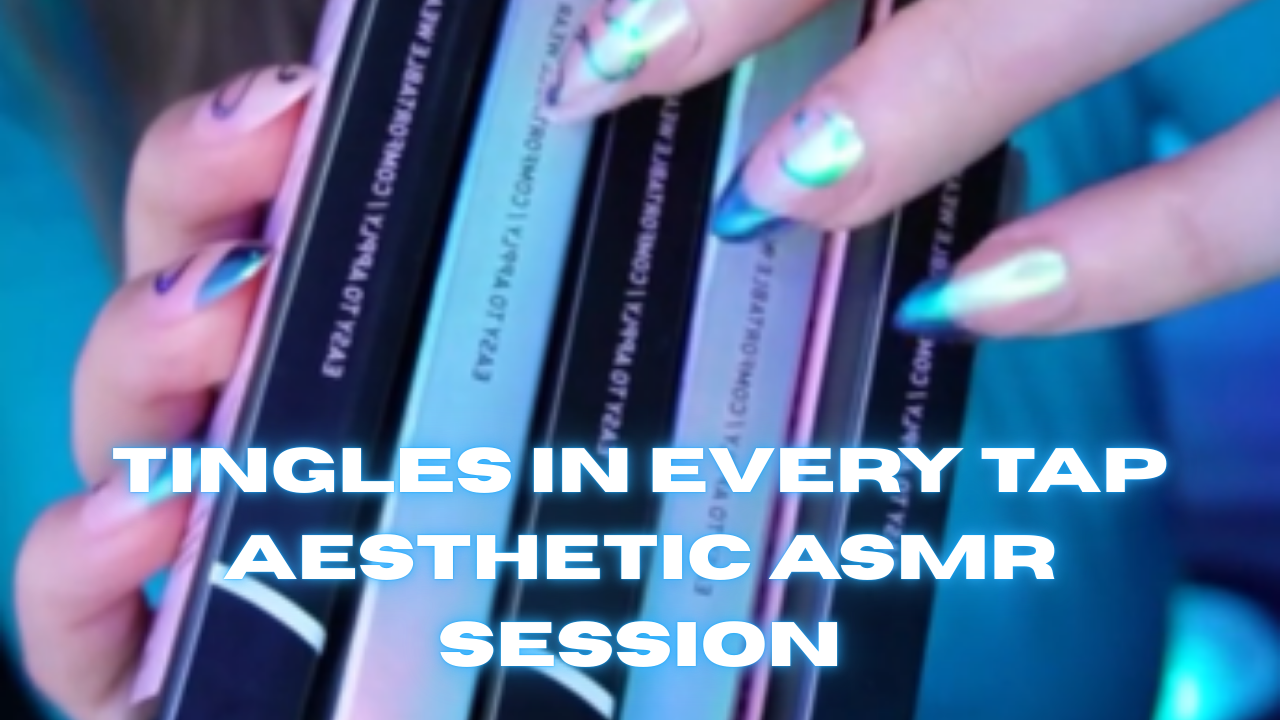 Tingles in Every Tap Aesthetic ASMR Session