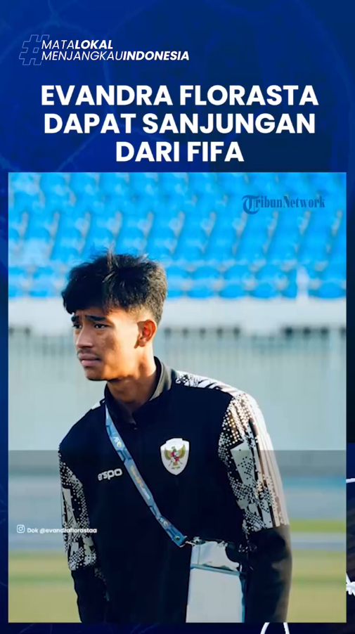 Evandra Florasta Disanjung FIFA, Sebut Sang Pemain Jadi Pemain Krusial ...