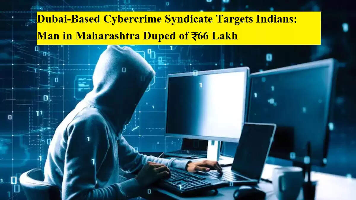 Dubai-Based Cybercrime Syndicate Targets Indians: Man in Maharashtra ...
